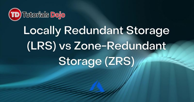 locally redundant storage (LRS) vs zone-redundant storage (ZRS) Archives - Tutorials Dojo