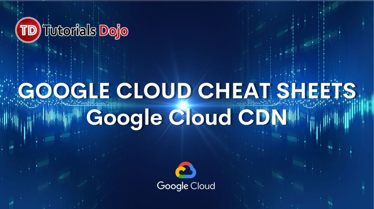Google Cloud CDN Cheat Sheet Archives - Tutorials Dojo