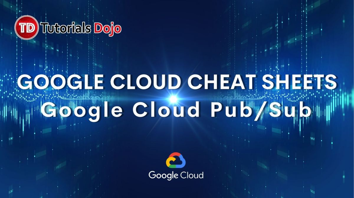 Cloud Pub/Sub Cheat Sheets Archives - Tutorials Dojo