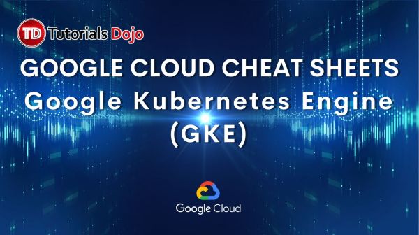 Google Kubernetes Engine CheatSheet Archives - Tutorials Dojo