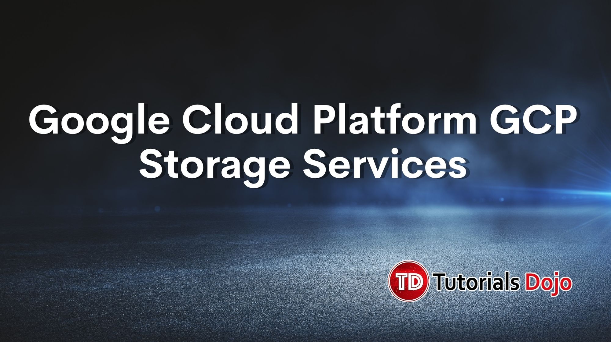 Google Cloud Platform GCP Storage Services - Tutorials Dojo